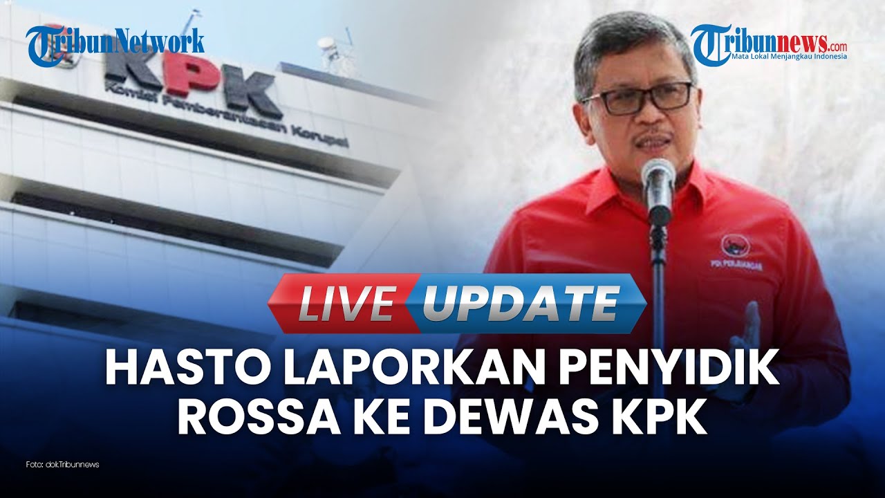 LIVE UPDATE | Kubu Hasto Resmi Laporkan Penyidik Rossa Purbo Bekti ke Dewan Pengawas KPK ...