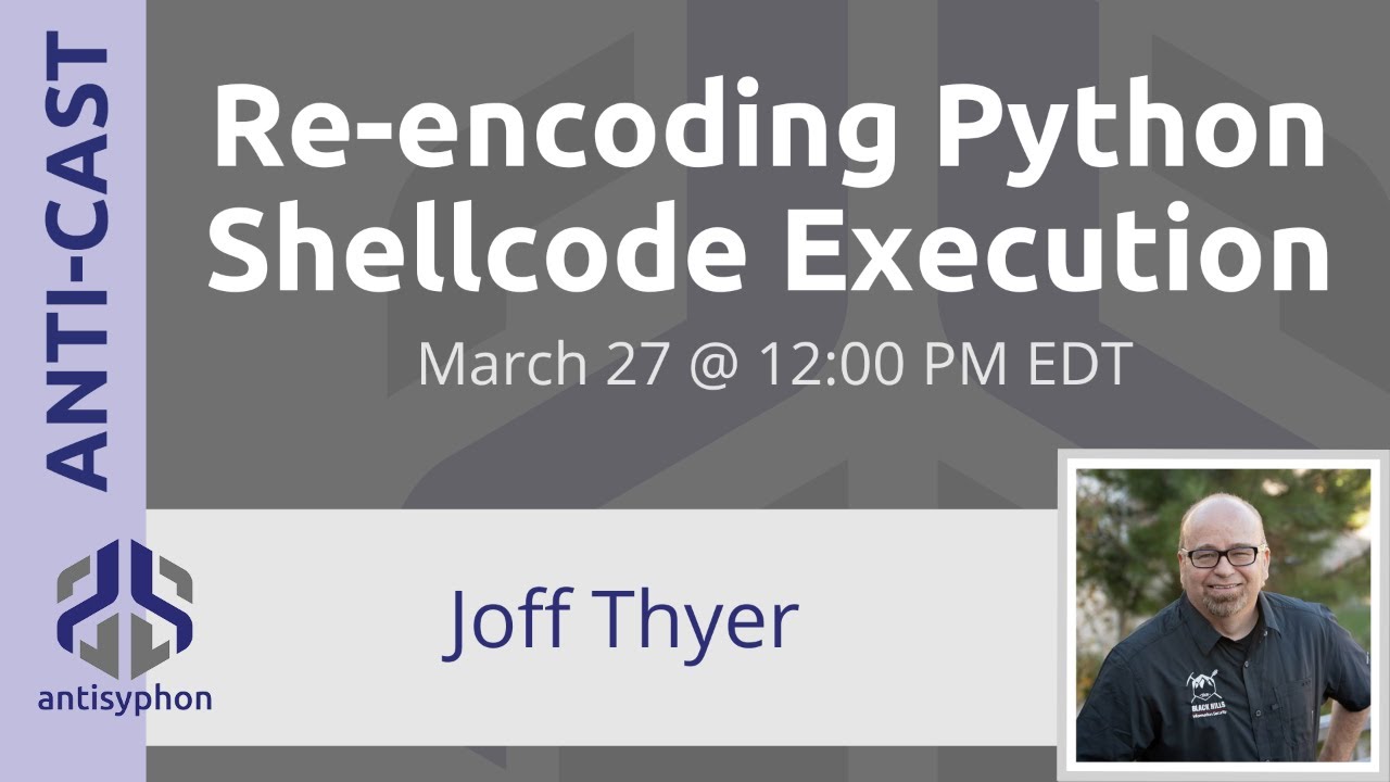 Re-encoding Python Shellcode Execution With Joff Thyer