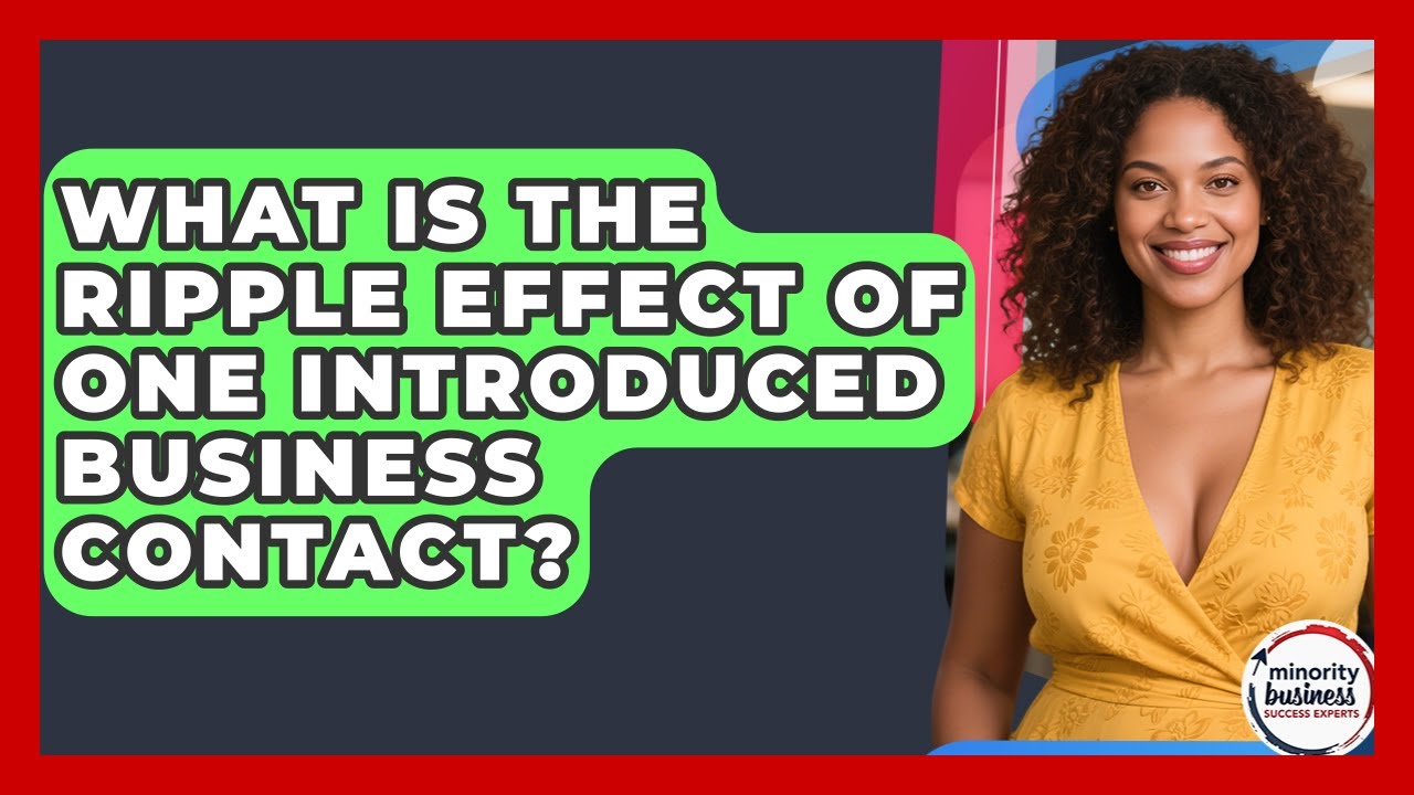 What Is The Ripple Effect Of One Introduced Business Contact? - Minority Business Success Experts