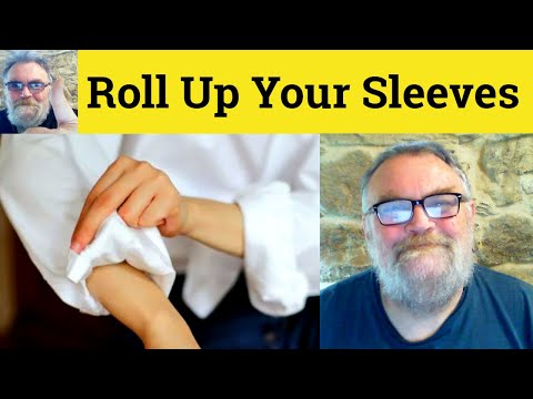 🔵 Roll Up Your Sleeves Meaning - Roll Up One's Sleeves Defined - Roll Up Your Sleeves Definition