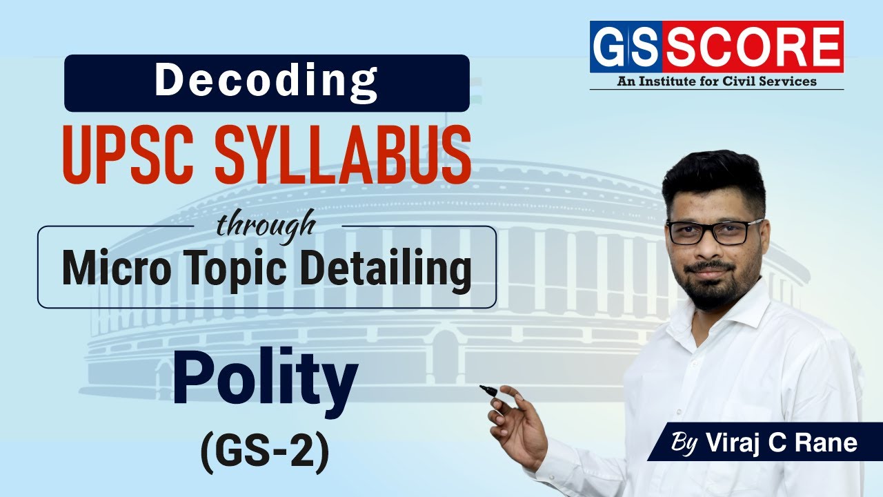 UPSC Polity [ GS  - 2 ] Syllabus decoded with micro topic listing and linkage with PYQs| GS SCORE