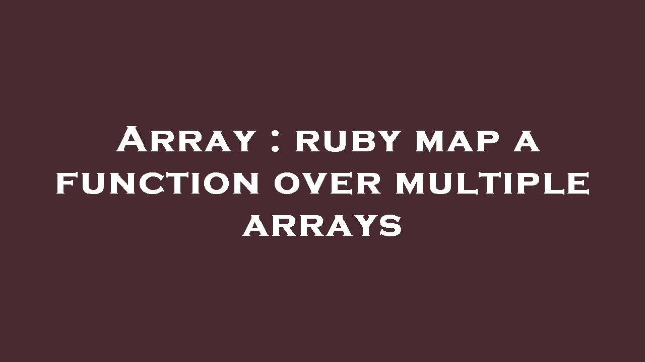 Array : ruby map a function over multiple arrays