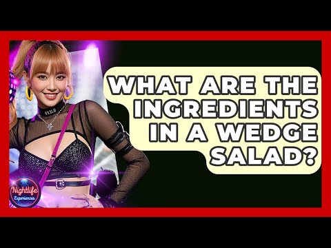 What Are The Ingredients In A Wedge Salad? - Nightlife Experiences