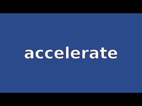 ACCELERATE - Meaning and Pronunciation
