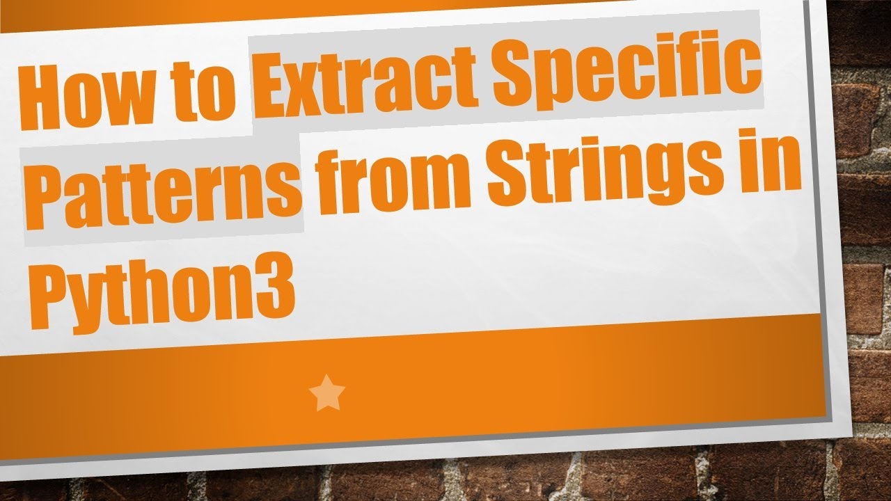How to Extract Specific Patterns from Strings in Python3