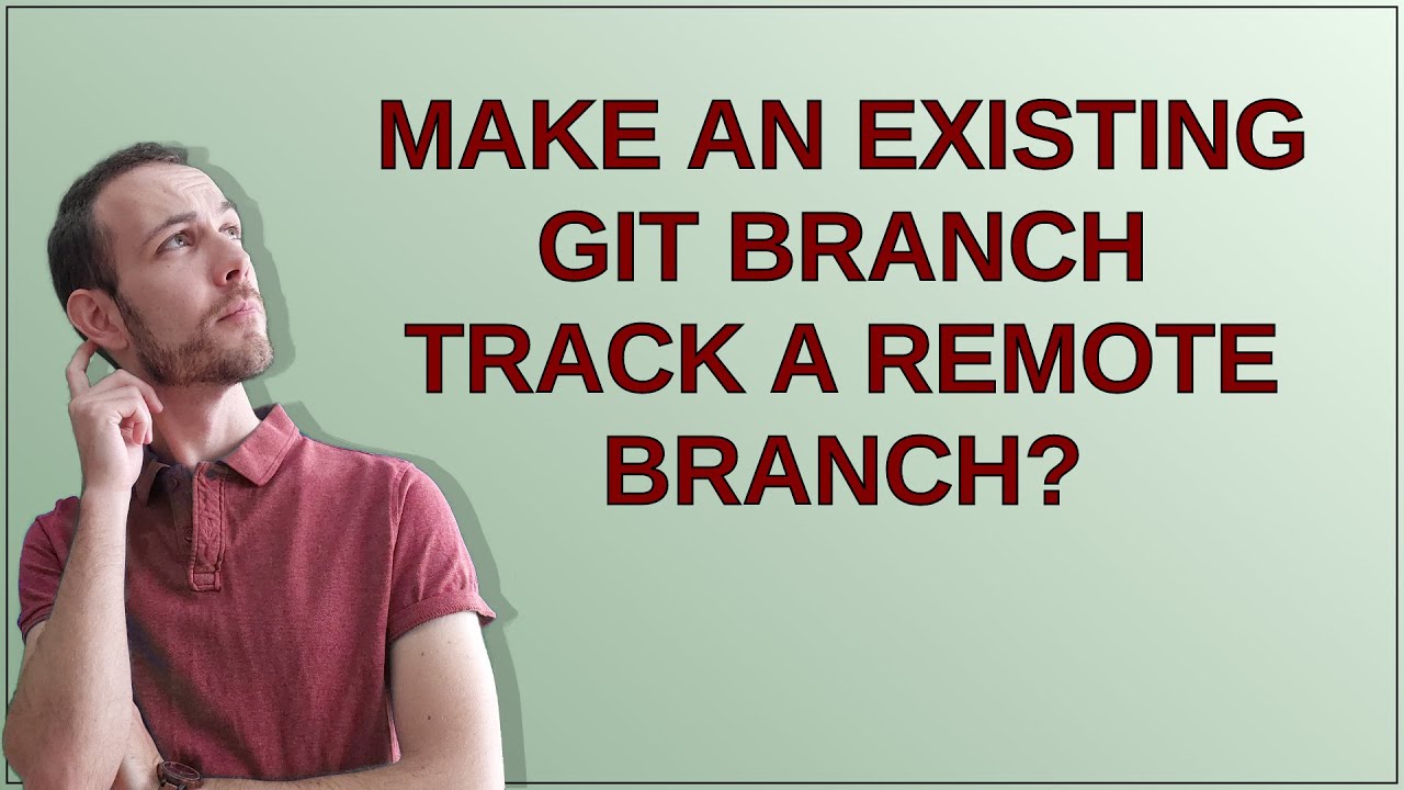 Make an existing Git branch track a remote branch?