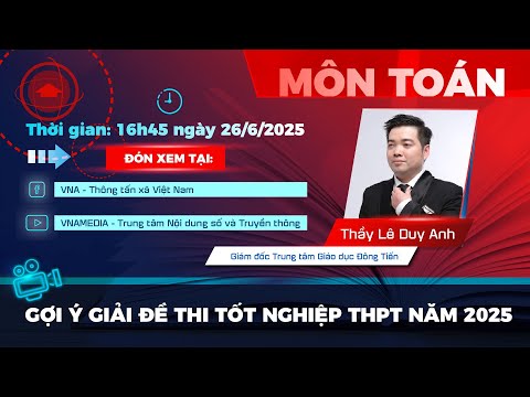 🛑 [TRỰC TIẾP] GỢI Ý GIẢI ĐỀ THI TỐT NGHIỆP THPT 2025 MÔN TOÁN - VNA