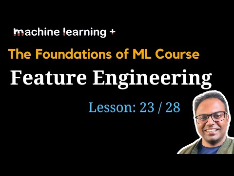 Feature Engineering in Machine Learning | #23 of 28 | Foundations of ML: The Big Picture