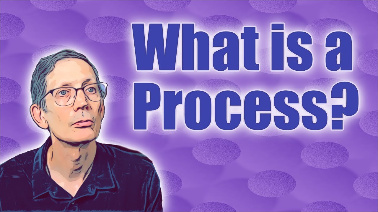 What is a Process? Something everyone who works should know!