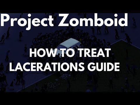 Project Zomboid How To Treat Lacerations Guide