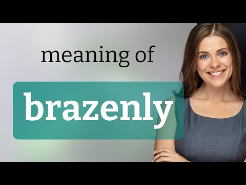 Brazenly | BRAZENLY definition