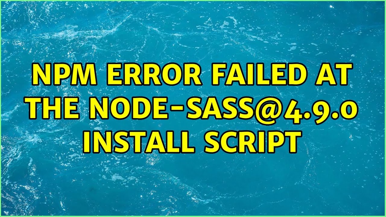 npm Error Failed at the node-sass@4.9.0 install script (2 Solutions!!)