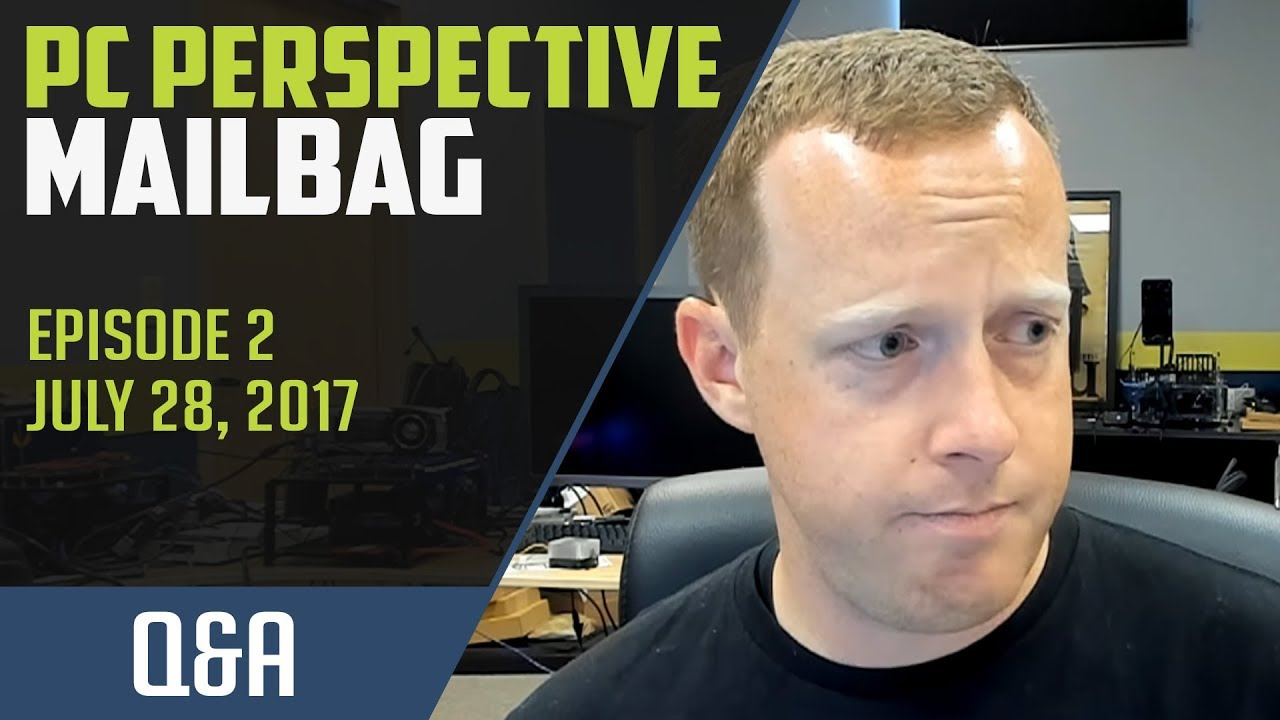 PCPer Mailbag #2 - 7/28/2017