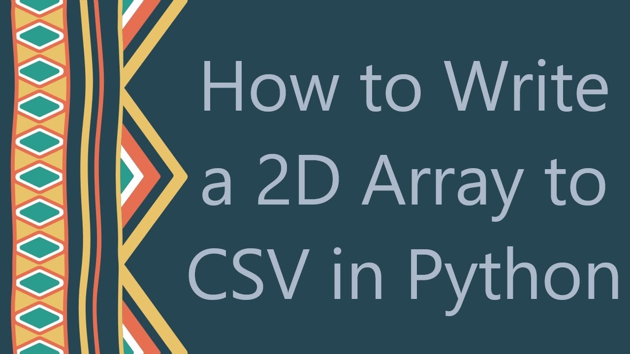 How to Write a 2D Array to CSV in Python