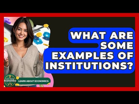 What Are Some Examples Of Institutions? - Learn About Economics