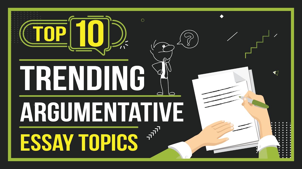 Top 10 Trending Argumentative Essay Topics | Global Assignment Help