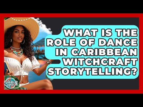 What Is The Role Of Dance In Caribbean Witchcraft Storytelling? - The Caribbean Expert