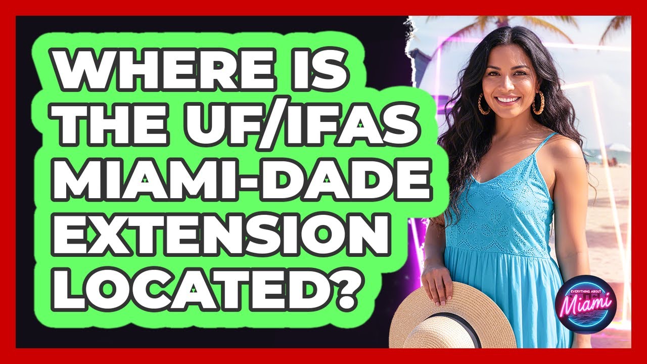 Where Is The UF/IFAS Miami-Dade Extension Located?