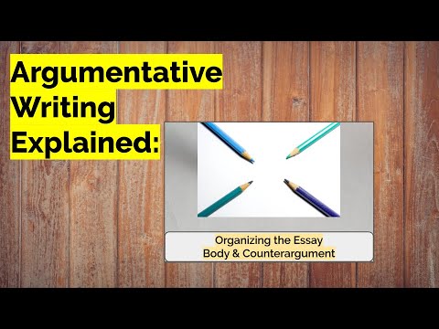 Argumentative Writing Explained: Writing the Body with Counterargument