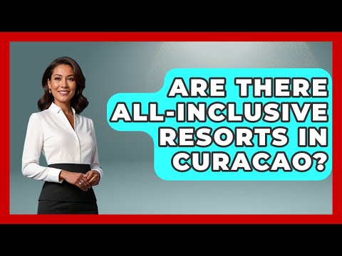 Are There All-inclusive Resorts In Curacao? - The Rail and Cruise Experts