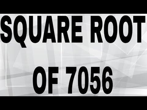 SQUARE ROOT OF 7056