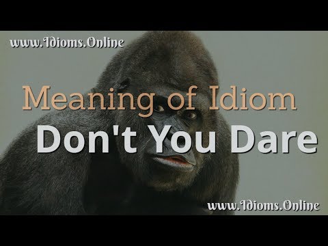 Don't You Dare Meaning | Idioms in English