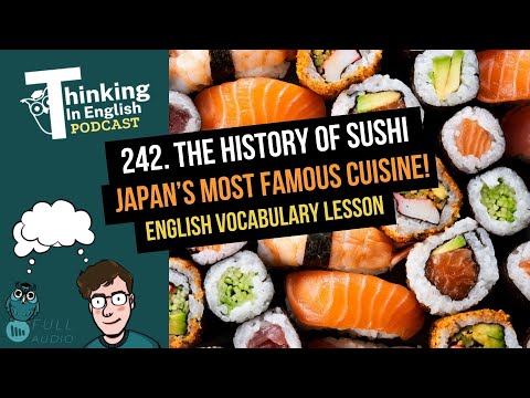 242. The History of Sushi: Japan’s Most Famous Cuisine! (English Vocabulary Lesson)