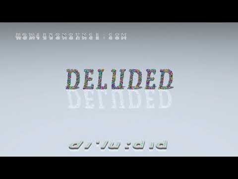 deluded - pronunciation + Examples in sentences and phrases
