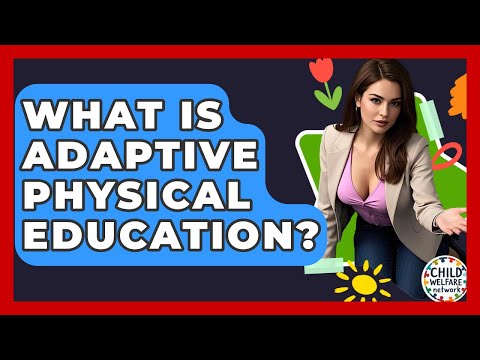 What Is Adaptive Physical Education? - Child Welfare Network