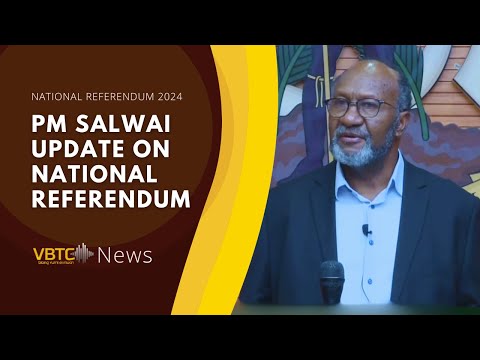 Prime minister update on 2024 national referendum - Hon. Charlot Salwai | VBTC News