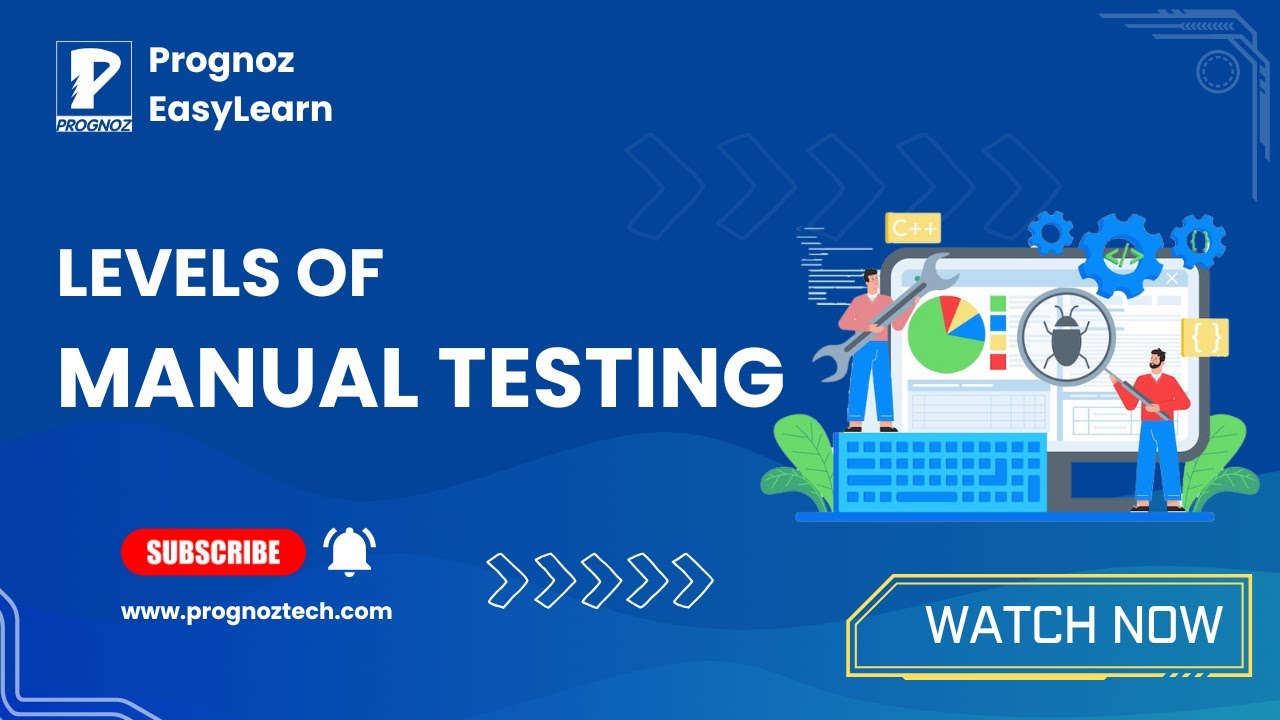 Levels of Testing Explained: Master Manual Testing | Manual Testing Tutorial | Prognoz Technologies