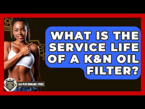 What Is The Service Life Of A K&N Oil Filter? - Car Performance Pros