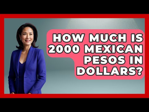 How Much Is 2000 Mexican Pesos In Dollars? - Magical Mexico Moments