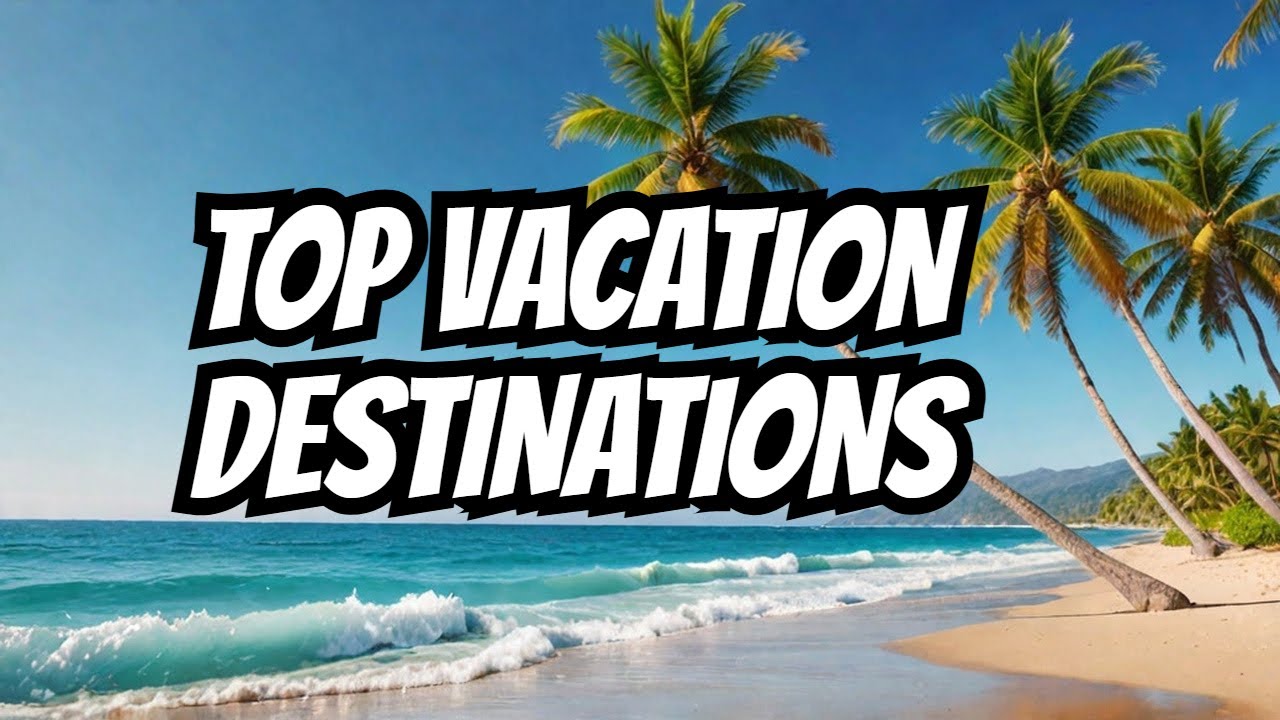 The Ultimate Summer Getaway Guide: Must-Visit Vacation Spots!
