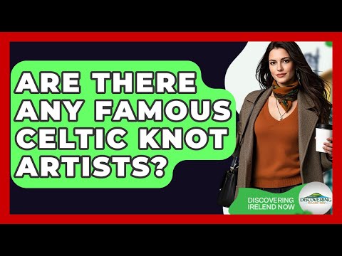 Are There Any Famous Celtic Knot Artists? - Discovering Ireland Now