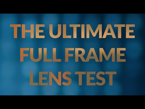 The Ultimate Full Frame Lens Test