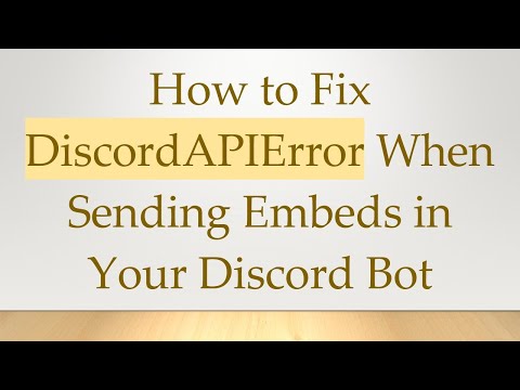 How to Fix DiscordAPIError When Sending Embeds in Your Discord Bot