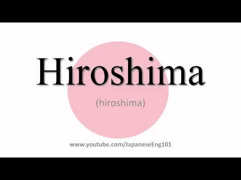 How to Pronounce Hiroshima
