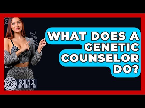 What Does A Genetic Counselor Do? - Science Through Time