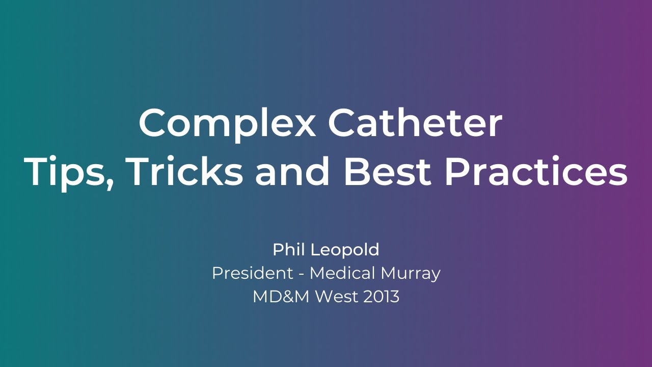 Complex Catheter Tips, Tricks and Best Practices