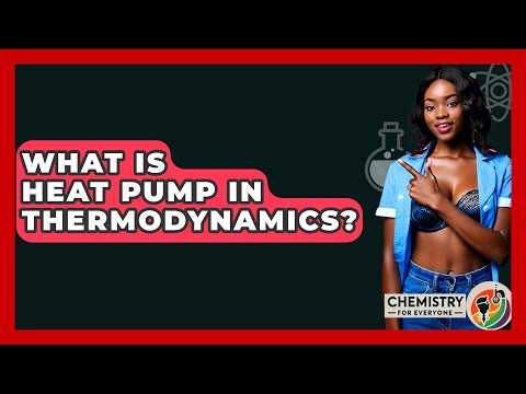What Is Heat Pump In Thermodynamics? - Chemistry For Everyone