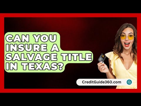 Can You Insure A Salvage Title In Texas? - CreditGuide360.com