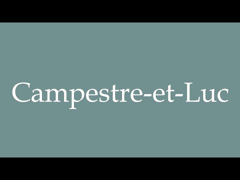 How to Pronounce ''Campestre-et-Luc'' Correctly in French