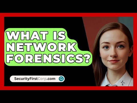 What Is Network Forensics? - SecurityFirstCorp.com