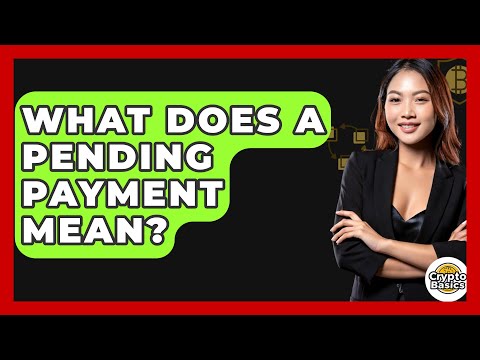 What Does A Pending Payment Mean? - CryptoBasics360.com