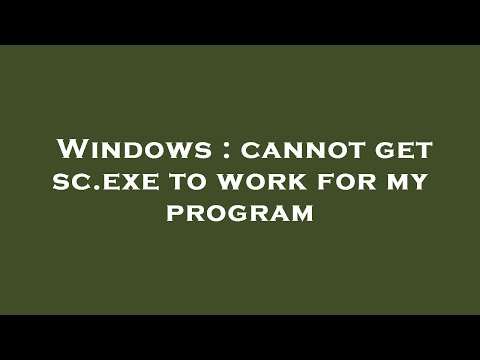 Windows : cannot get sc.exe to work for my program