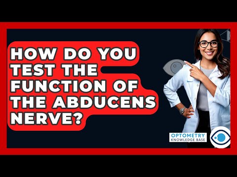 How Do You Test The Function Of The Abducens Nerve? - Optometry Knowledge Base