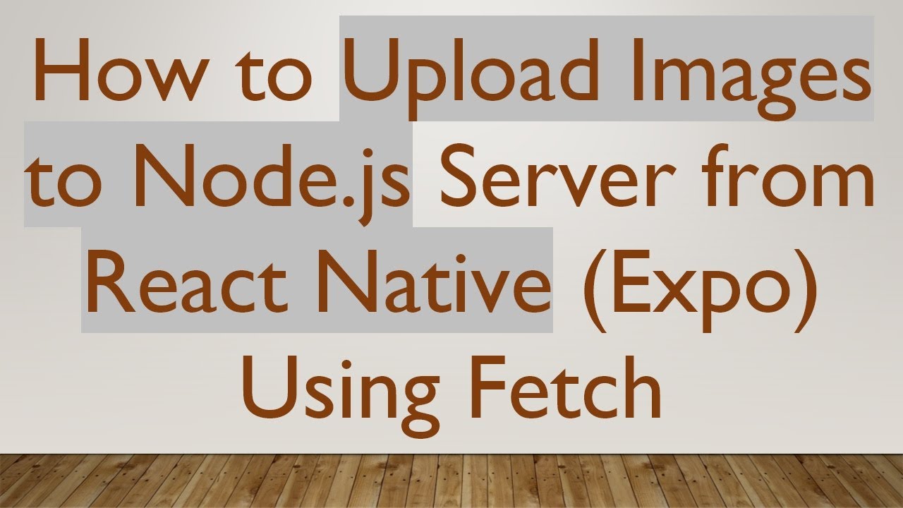 How to Upload Images to Node.js Server from React Native (Expo) Using Fetch