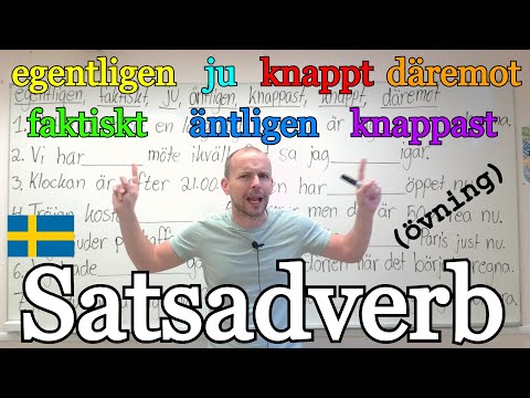 Satsadverb (egentligen, faktiskt, ju, äntligen, knappast, knappt, däremot) SFI