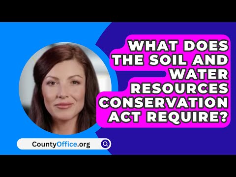 What Does The Soil And Water Resources Conservation ACT Require? - CountyOffice.org
